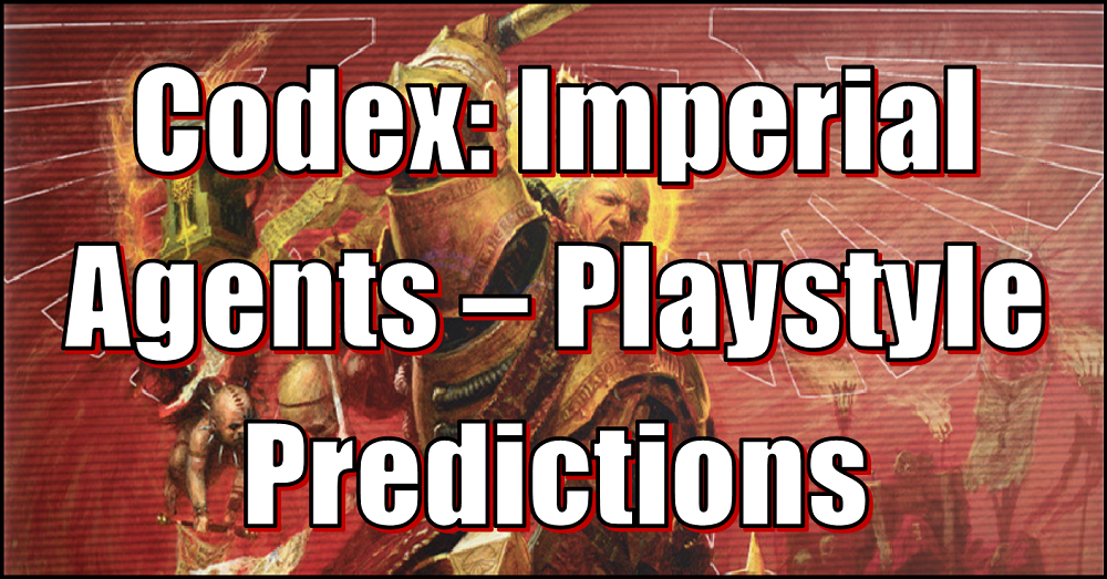"Mystery" Codex: Imperial Agents - Playstyle Predictions – Flipside Gaming