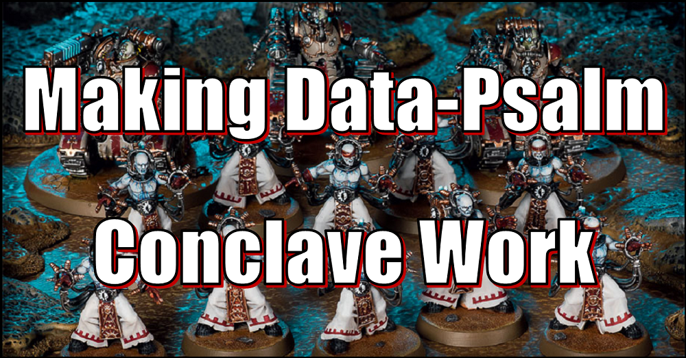 Warhammer: Making Data-Psalm Conclave Work – Flipside Gaming