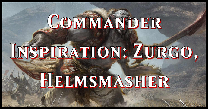 Commander Deck Inspiration: Zurgo Helmsmasher | FlipSide Gaming