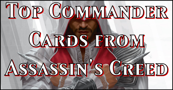 Top Commander Cards from Assassin's Creed | FlipSide Gaming