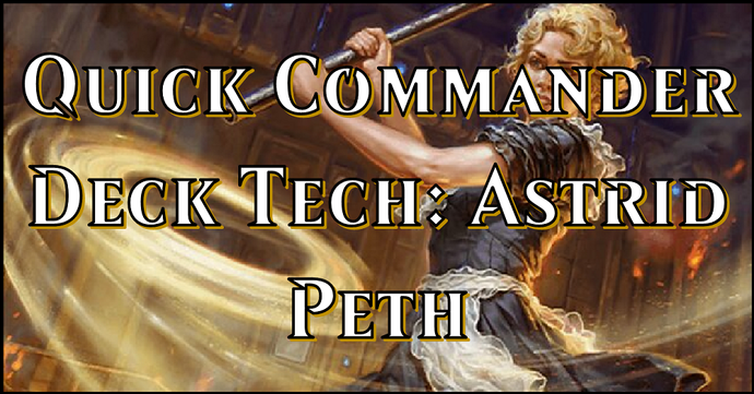 Quick Commander Deck Tech: Astrid Peth | FlipSide Gaming