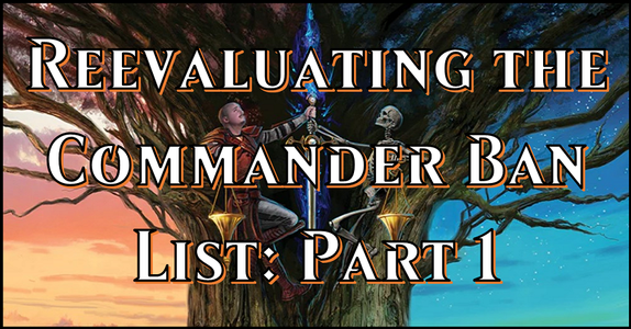 Reevaluating the Commander Ban List: Part 1 | FlipSide Gaming