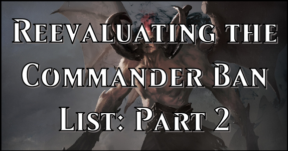 Reevaluating the Commander Ban List: Part 2 | FlipSide Gaming