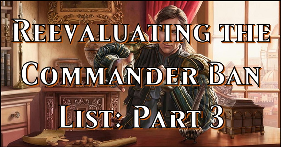 Reevaluating the Commander Ban List: Part 3 | FlipSide Gaming