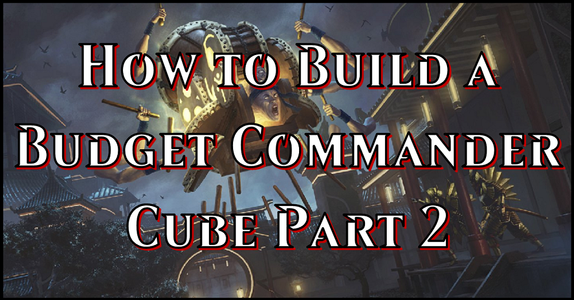 How to Build a Budget Commander Cube: Part 2 | FlipSide Gaming