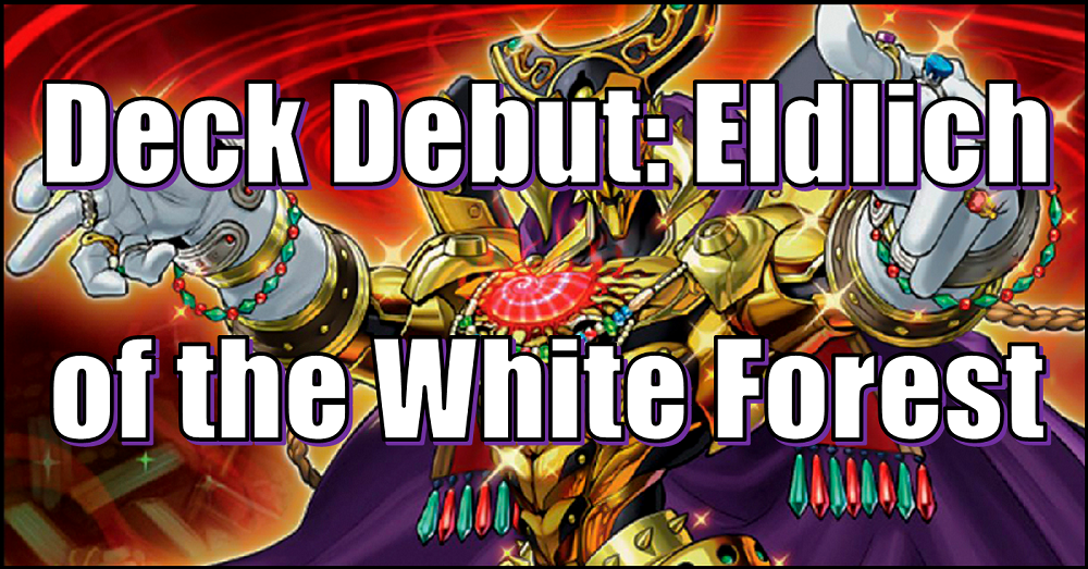 Yu-Gi-Oh! Deck Debut: Eldlich of the White Forest – Flipside Gaming