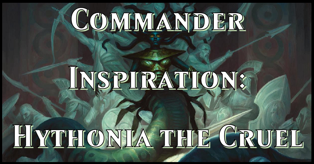 Commander Deck Inspiration: Hythonia the Cruel – Flipside Gaming