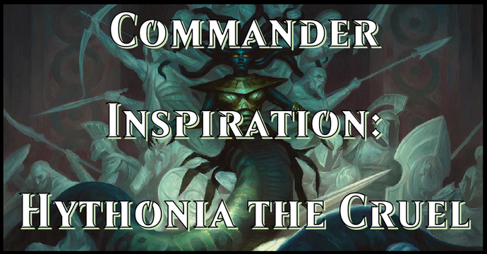 Commander Deck Inspiration: Hythonia the Cruel | FlipSide Gaming