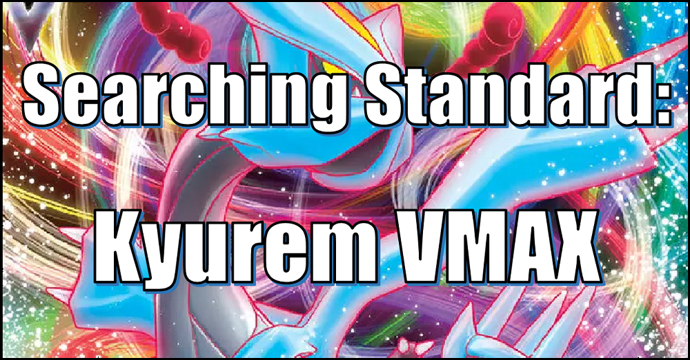 Searching Standard: Kyurem VMAX – Flipside Gaming