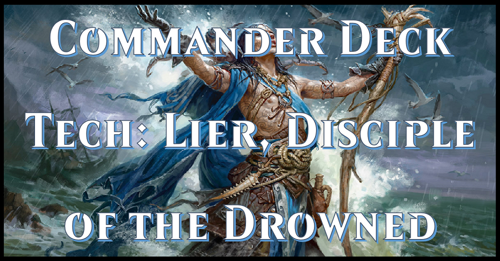 Commander Deck Tech: Lier, Disciple of the Drowned – Flipside Gaming