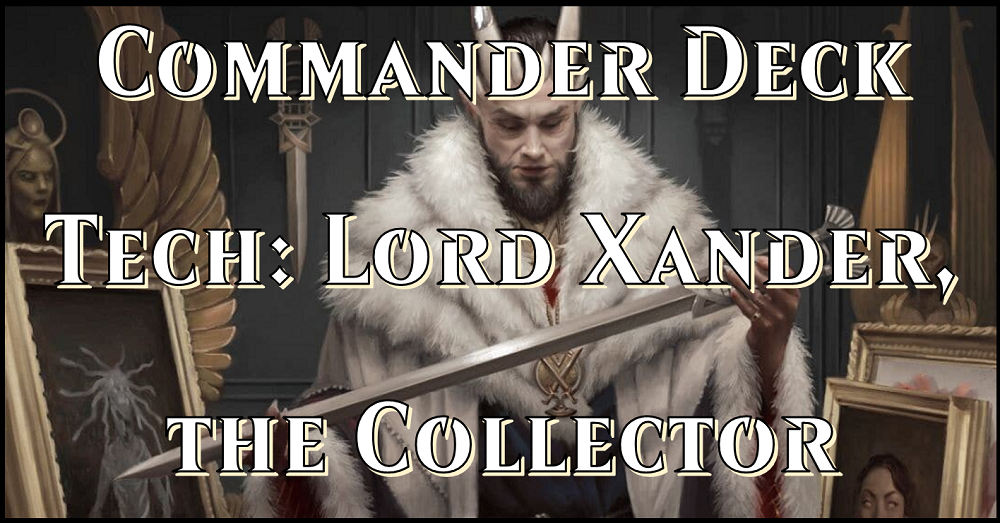 Commander Deck Tech: Lord Xander, the Collector – Flipside Gaming