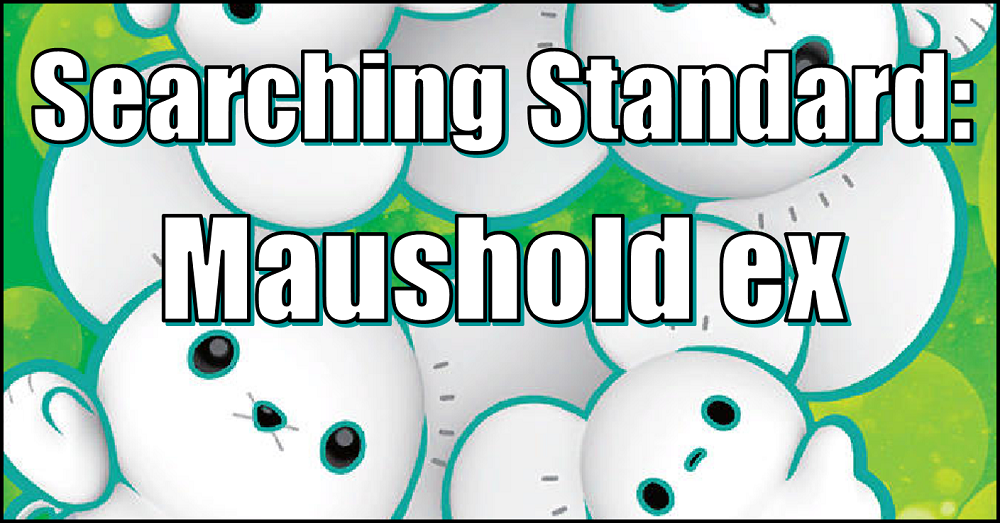 Searching Standard: Maushold ex – Flipside Gaming