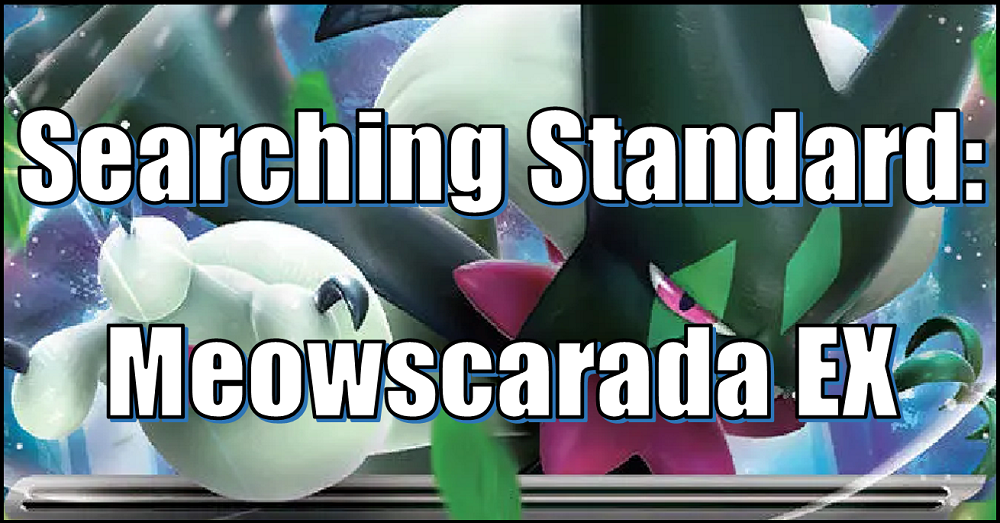 Searching Standard: Meowscarada EX – Flipside Gaming