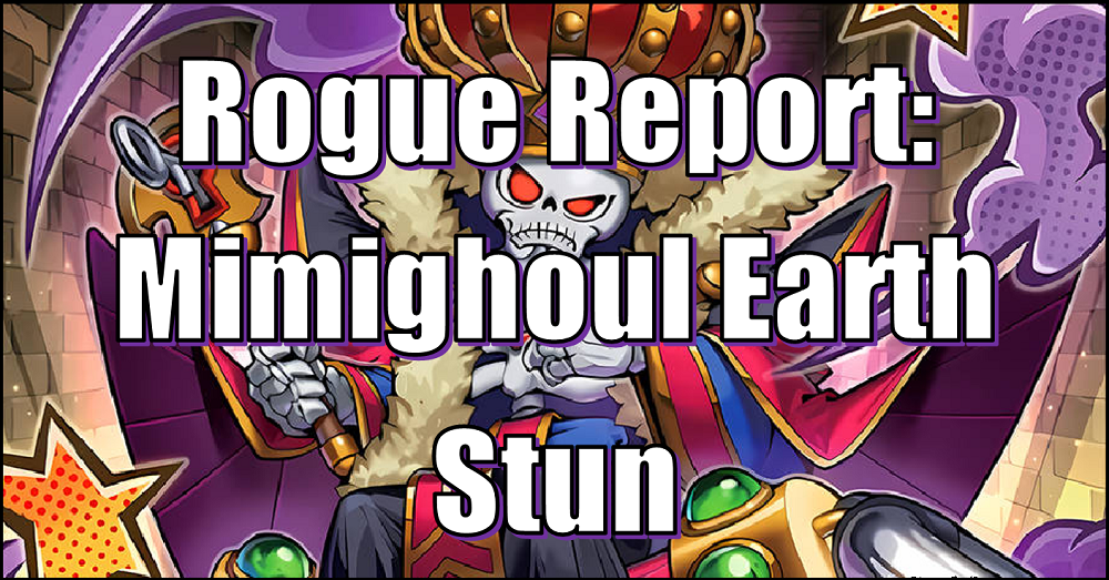 Yu-Gi-Oh! Rogue Report: Mimighoul Earth Stun – Flipside Gaming