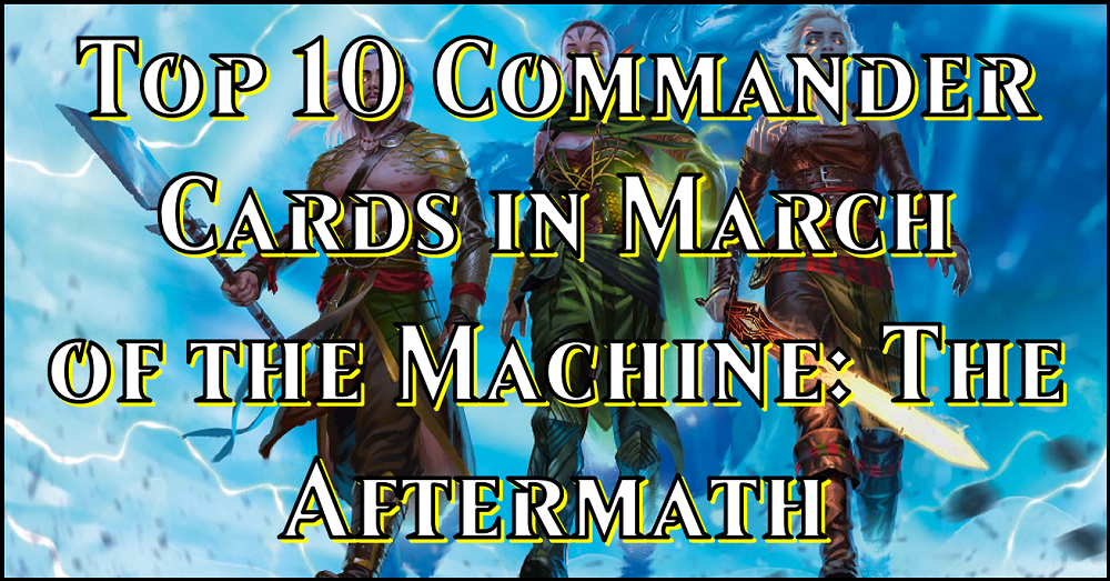 Top 10 Commander Cards from March of the Machine: The Aftermath ...