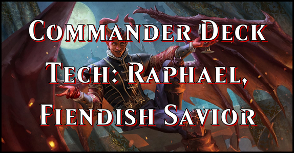 Commander Deck Tech: Raphael, Fiendish Savior | FlipSide Gaming