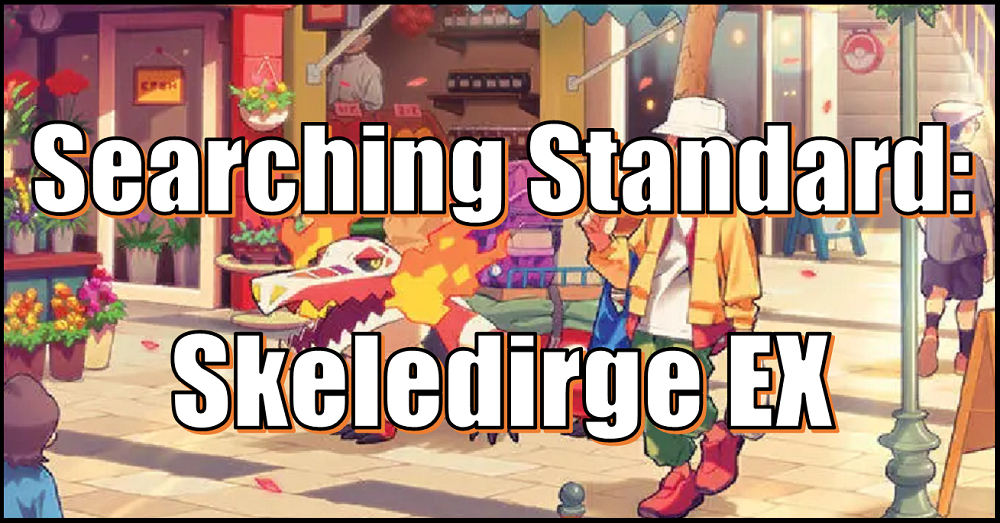 Searching Standard: Skeledirge EX – Flipside Gaming