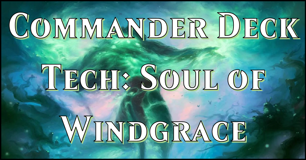 Commander Deck Tech: Soul of Windgrace – Flipside Gaming
