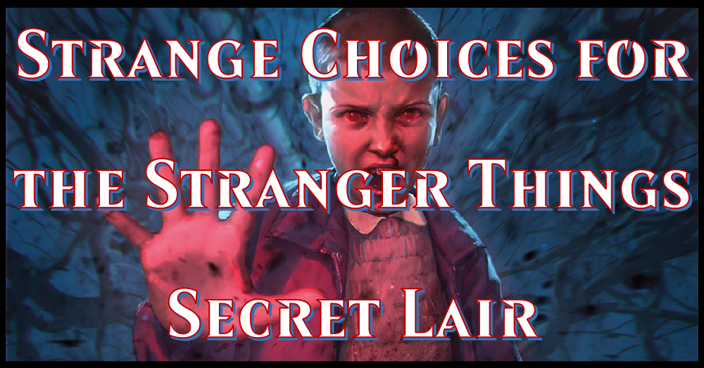 Strange Choices for the Stranger Things Secret Lair – Flipside Gaming