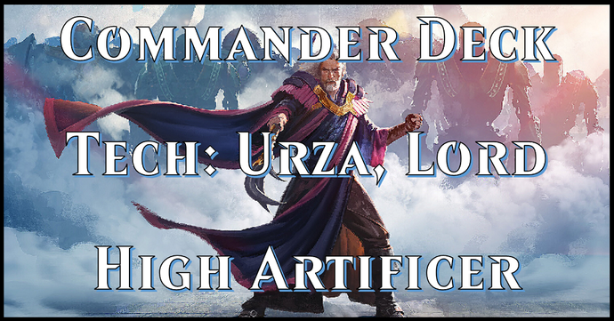 Commander Deck Tech: Urza, Lord High Artificer | FlipSide Gaming